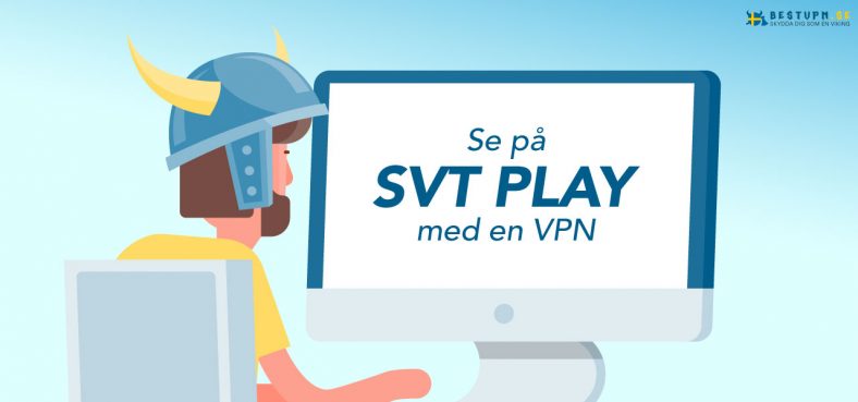 Så kan du se på SVT Play utomlands i 2026 | BestVPN.se